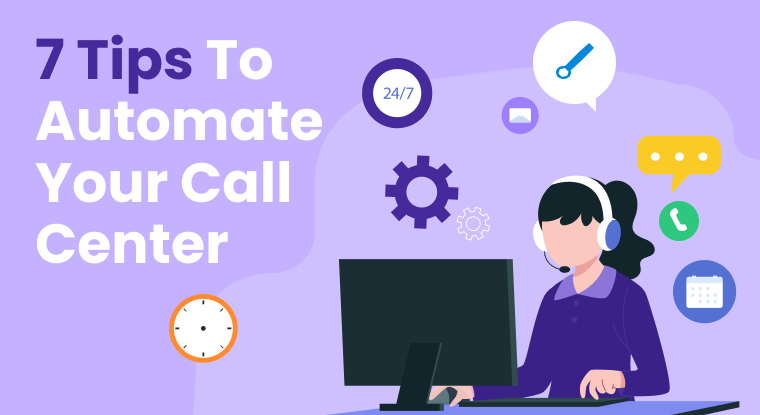 7 Tips To Automate Your Call Center
